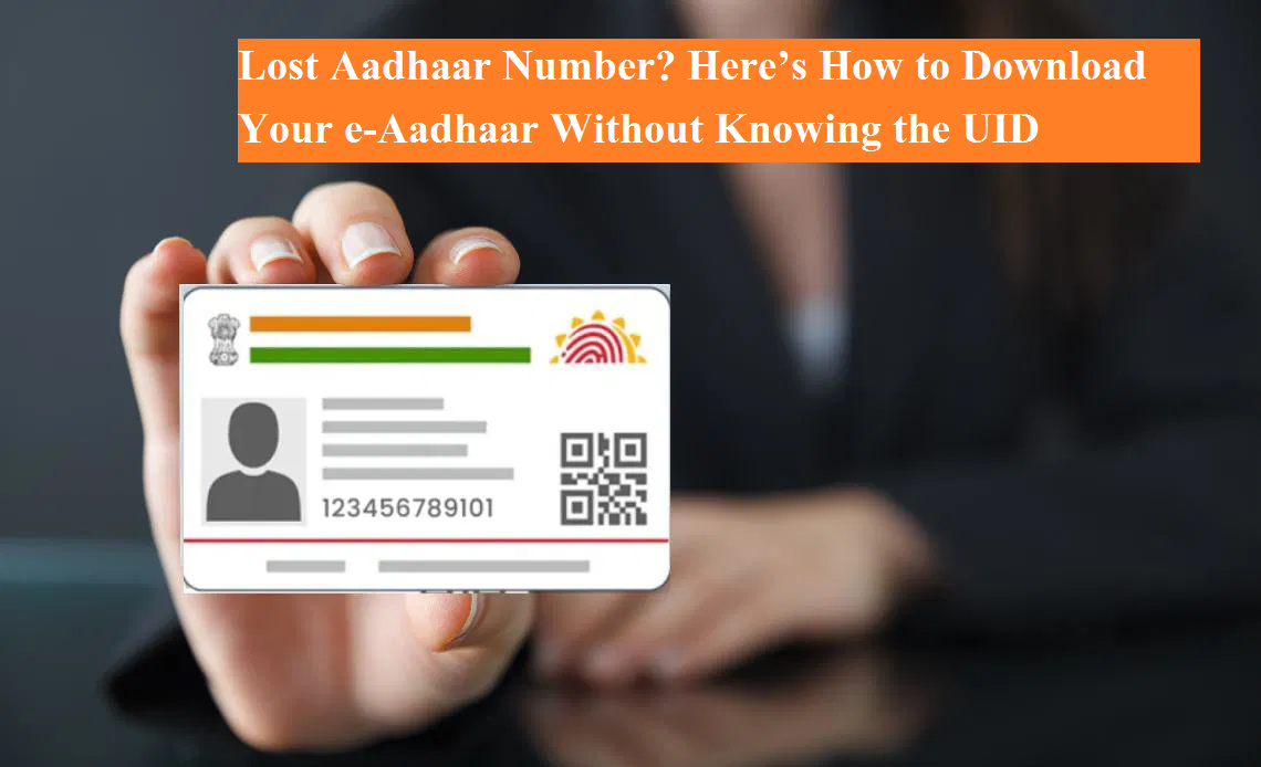 Lost Aadhaar Number? Here’s How to Download Your e-Aadhaar Without ...